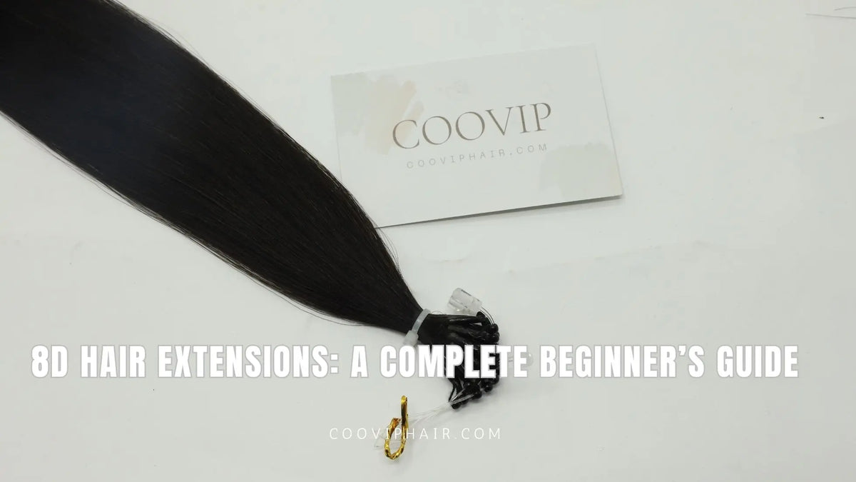 8D Hair Extensions: A Complete Beginner’s Guide – Cooviphair