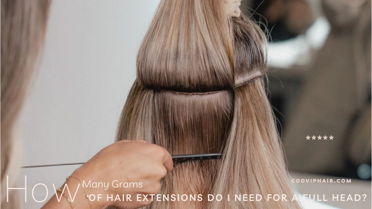 How Many Grams of Hair Extensions Do I Need for a Full Head? – Cooviphair