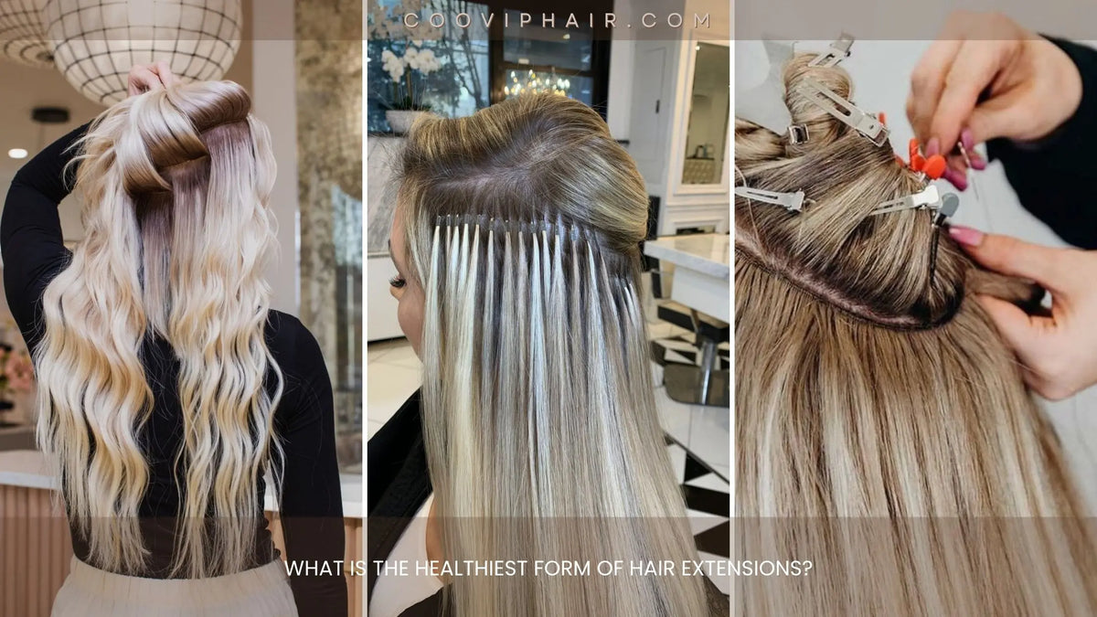 What Is the Healthiest Form of Hair Extensions? – Cooviphair