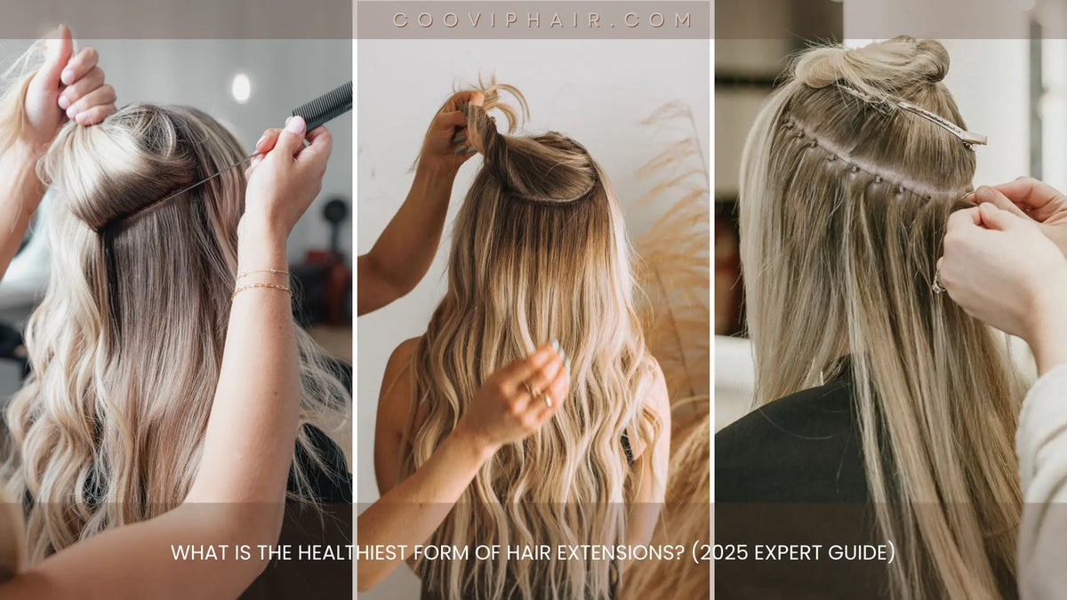What Is the Healthiest Form of Hair Extensions? (2025 Expert Guide ...